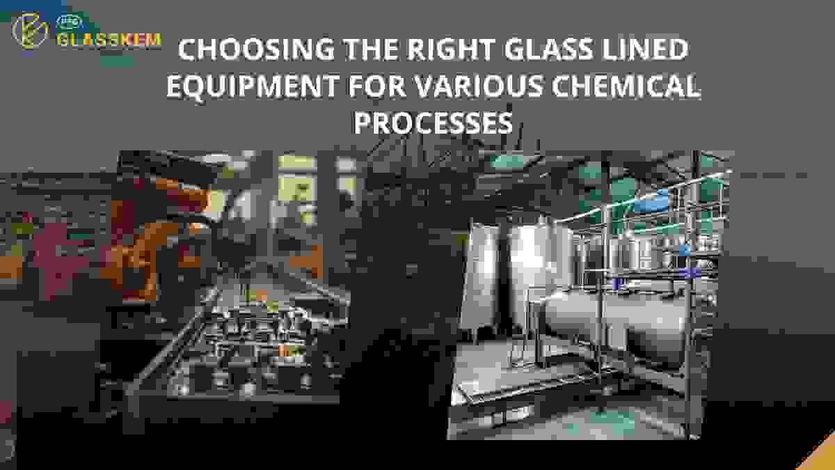 Choosing the Right Glass Lined Equipment for Various Ch...