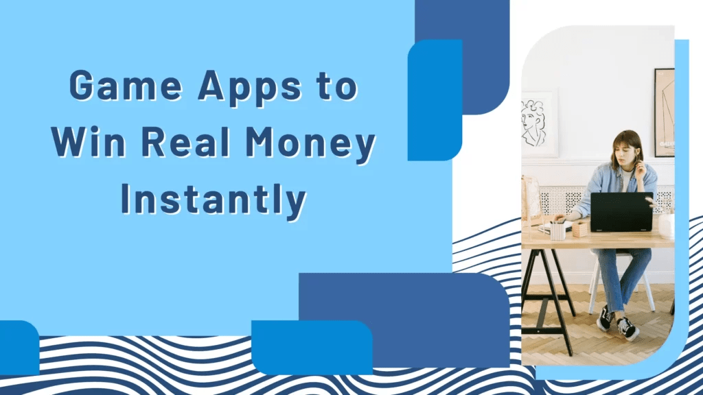 Best 10 Game Apps to Win Real Money Instantly