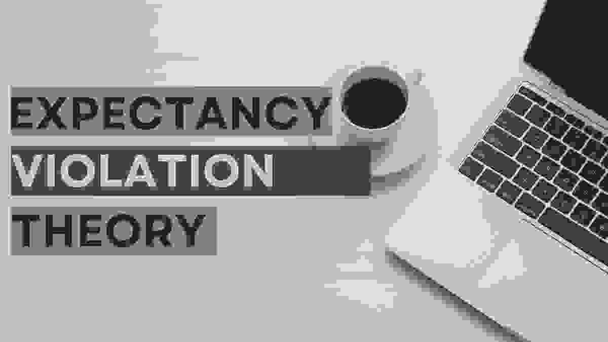 Expectancy Violation Theory: A Game-Changer for Better ...