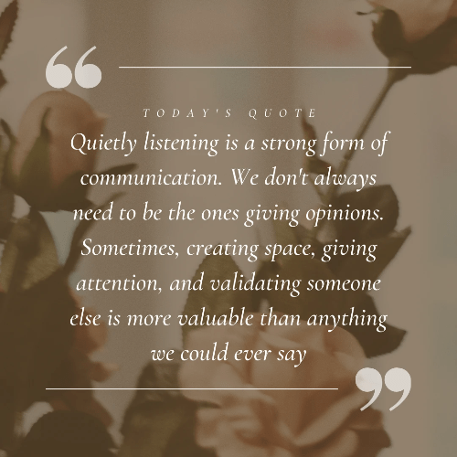 Quietly Listening is a Strong Form of Communication