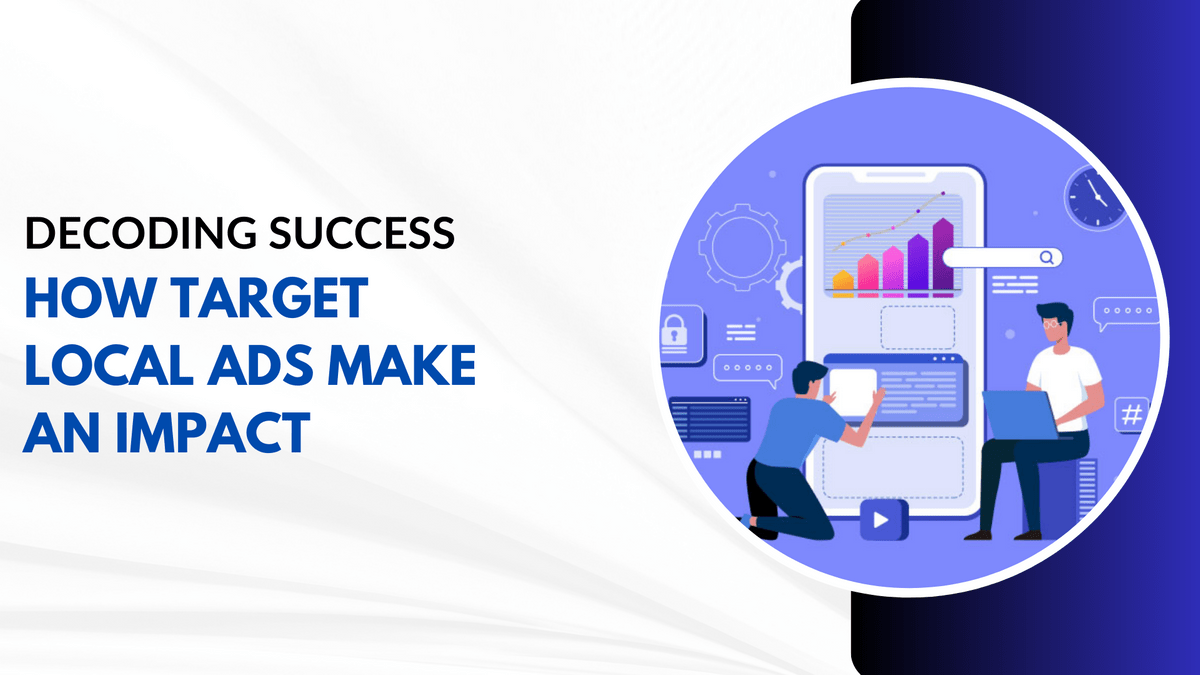Decoding Success How Target Local Ads Make An Impact