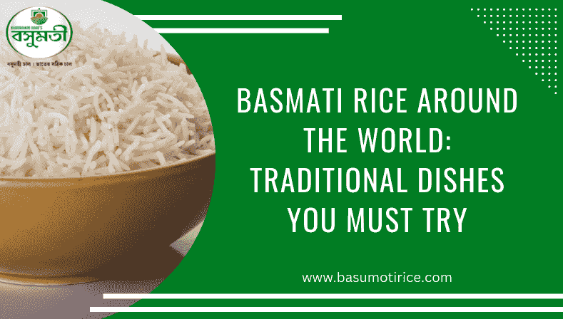 Basmati Rice Around the World: Traditional Dishes You M...
