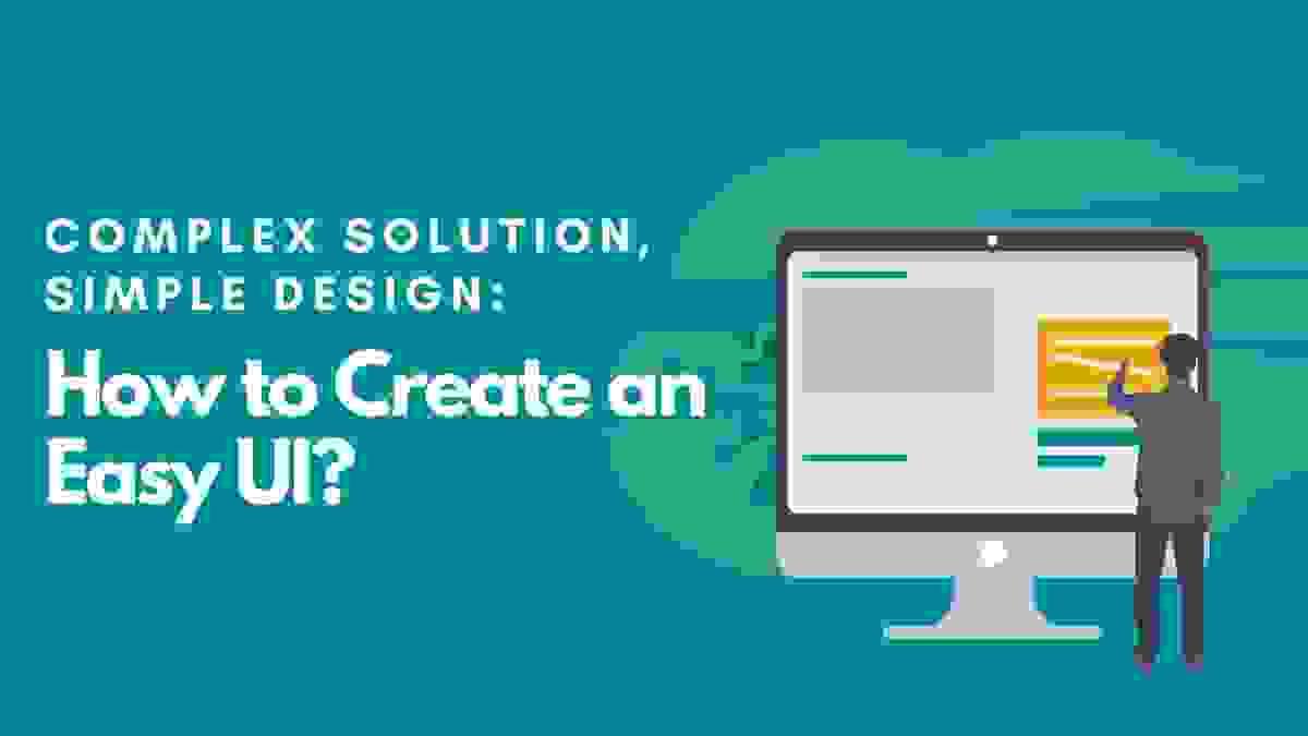 Complex Solution, Simple Design: How to Create an Easy ...