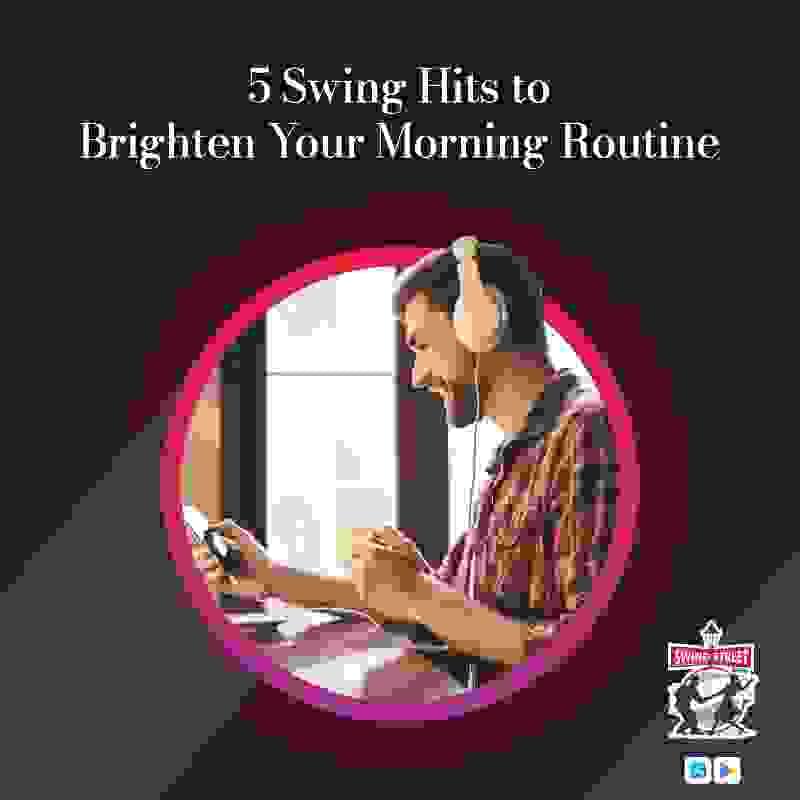 Top 5 Swing Songs to Start Your Morning with a Smile