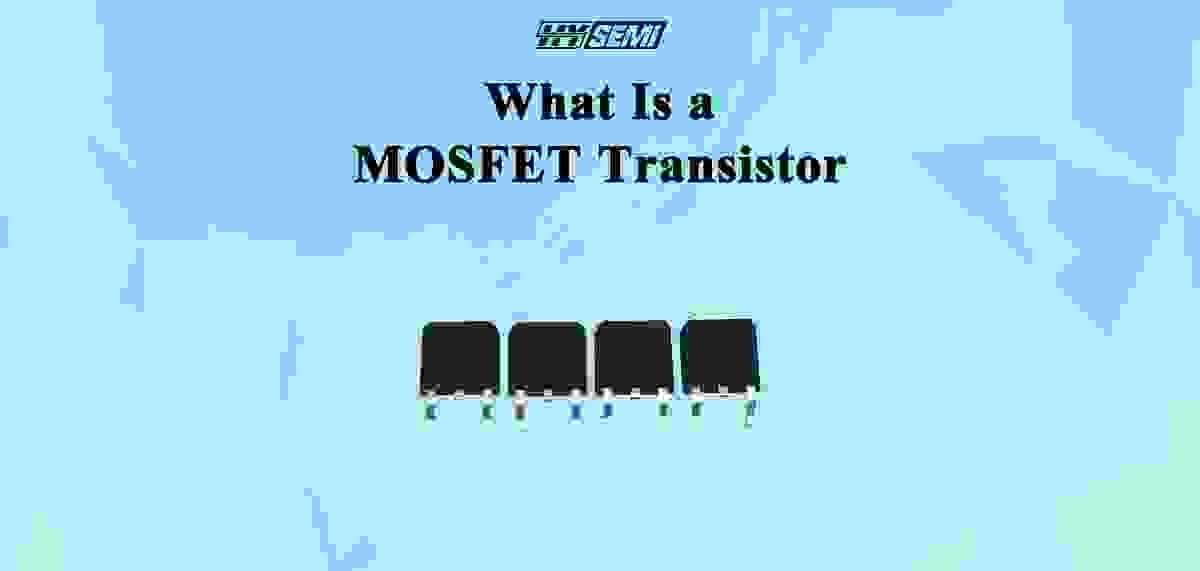 What Is a MOSFET Transistor? Exploring Its Types and Ap...