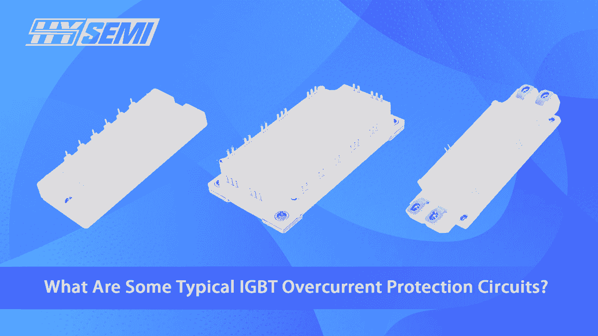 SHYSEMI: What Are Some Typical IGBT Overcurrent Protect...