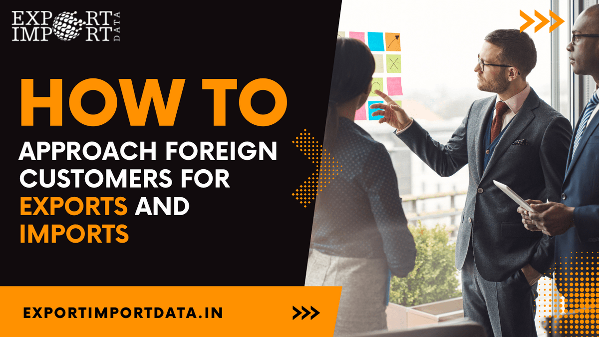 How to Approach Foreign Customers for Exports and Imp...