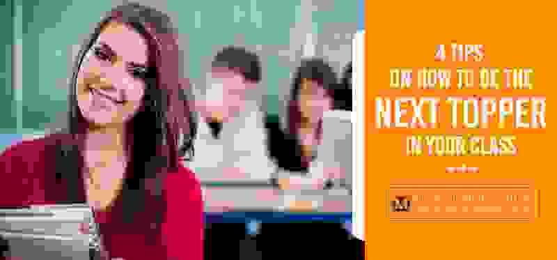 4 Tips on How to Be the Next Topper in Your Class