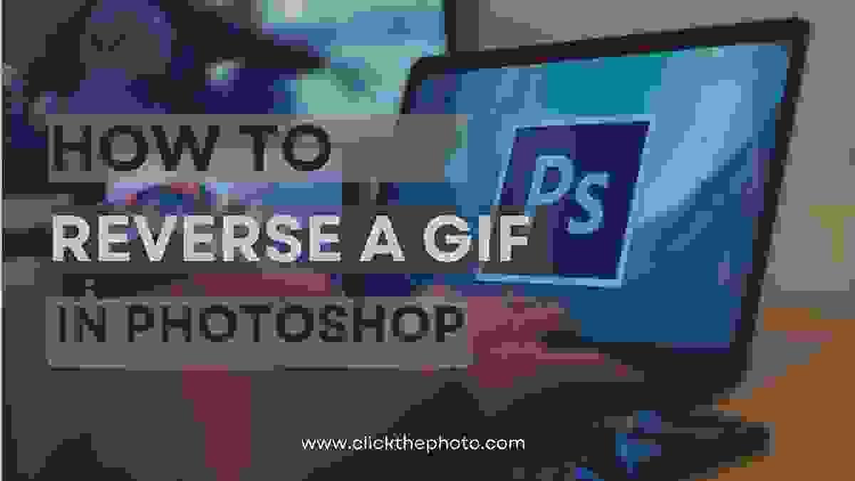Mastering the Art of Reversing GIFs in Photoshop