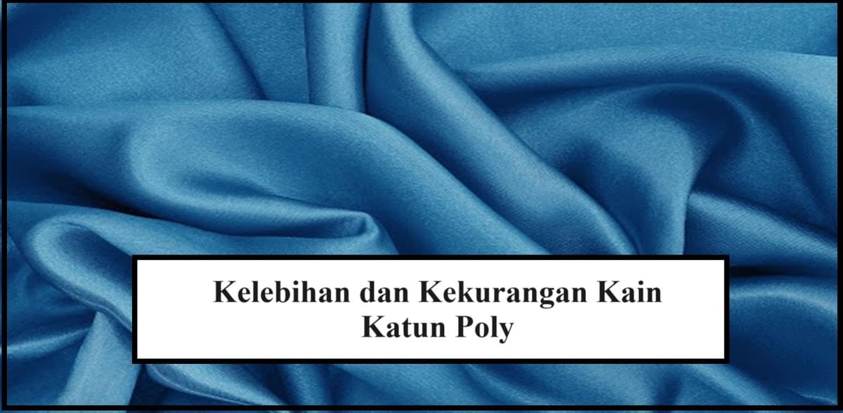 Kelebihan dan Kekurangan Kain Katun Poly