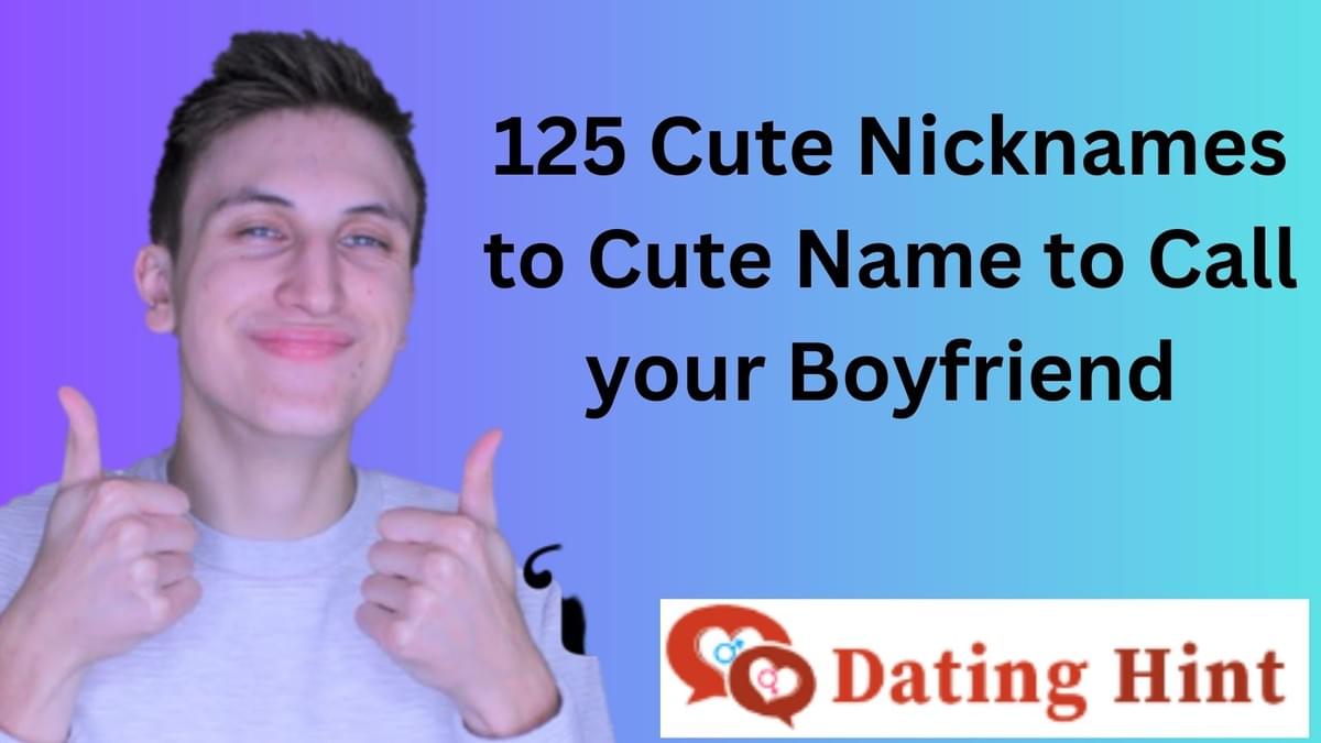 125 Cute Nicknames to Cute Name to Call Your Boyfriend ...