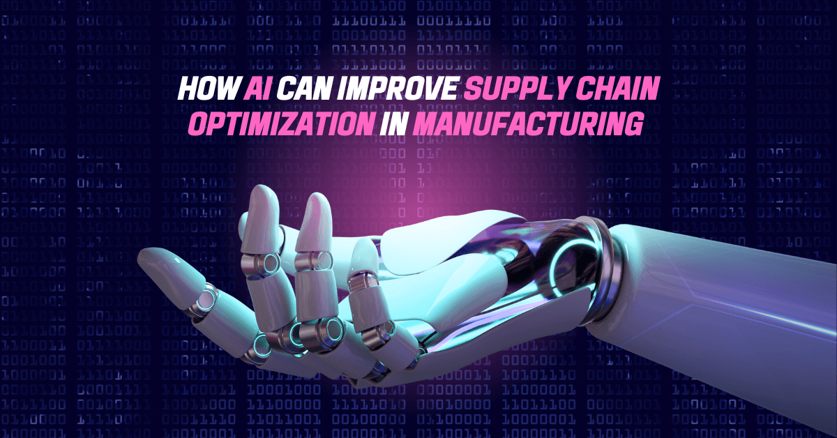 How AI Can Improve Supply Chain Optimization in Manufac...