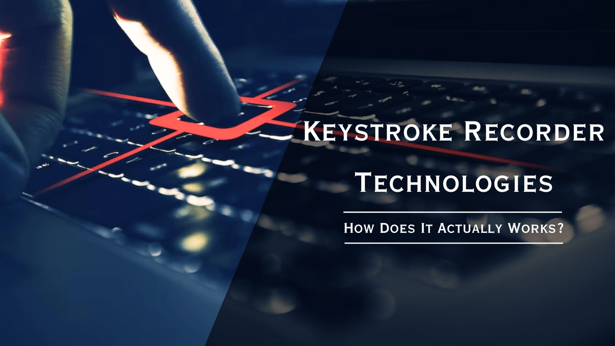 Keystroke Recorder Technologies: How Does It Actually W...