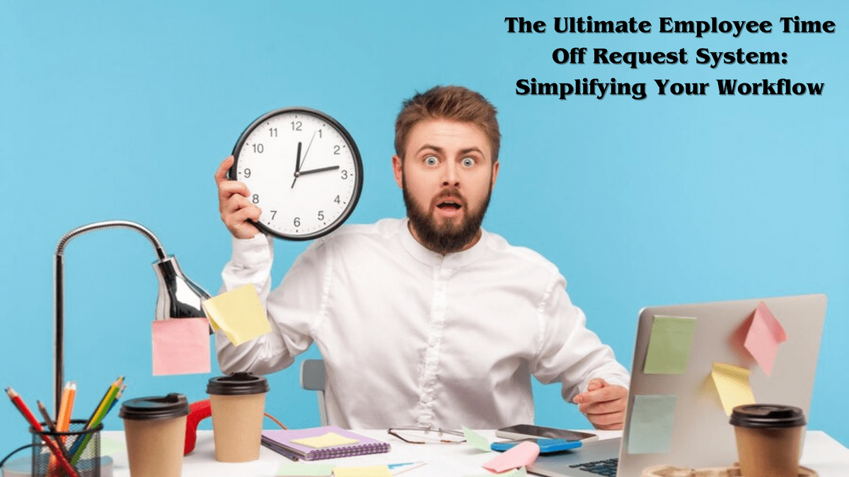 The Ultimate Employee Time Off Request System: Simplify...