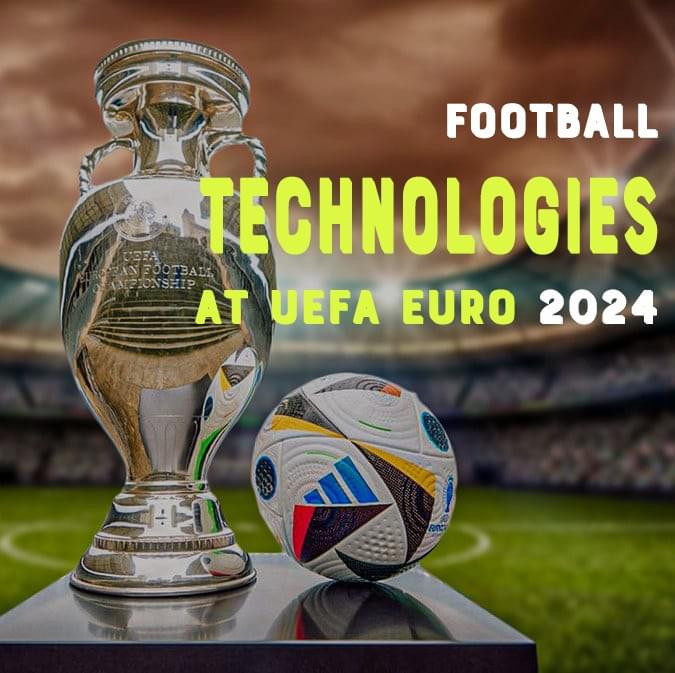Football Technologies at UEFA EURO 2024 - SOCCER TIPS