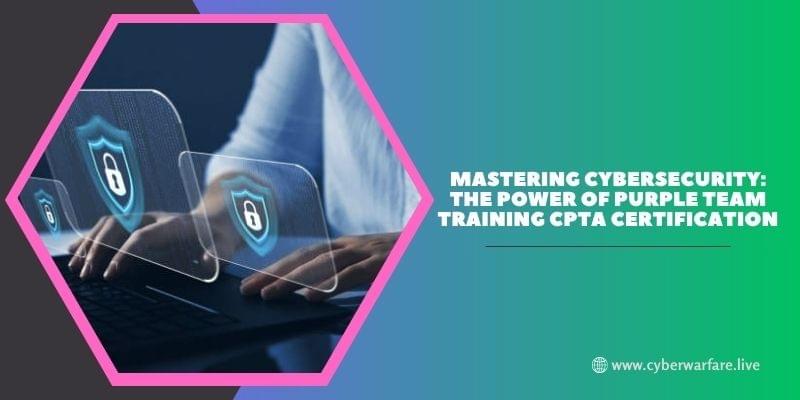 Mastering Cybersecurity: The Power of Purple Team Train...