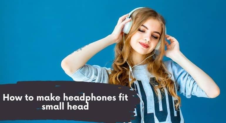How to Make Headphones Fit a Small Head: A Comprehensiv...