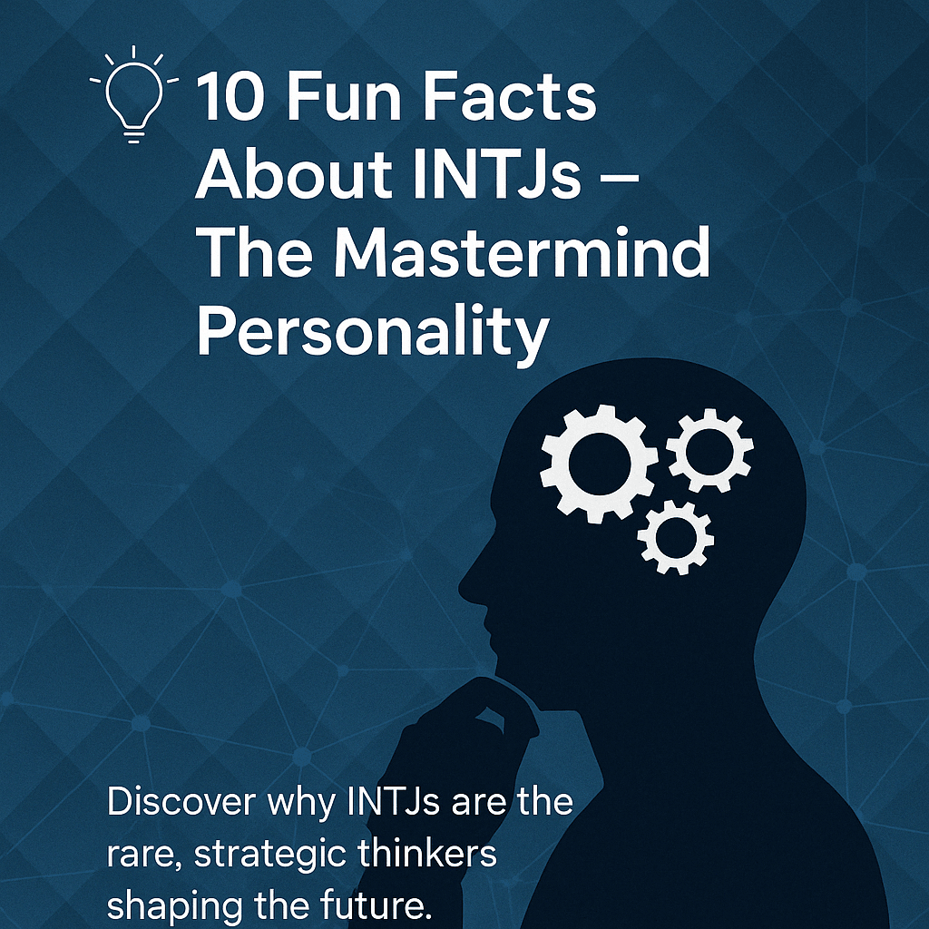 Fun Facts About INTJs – The Strategic Visionaries of th...