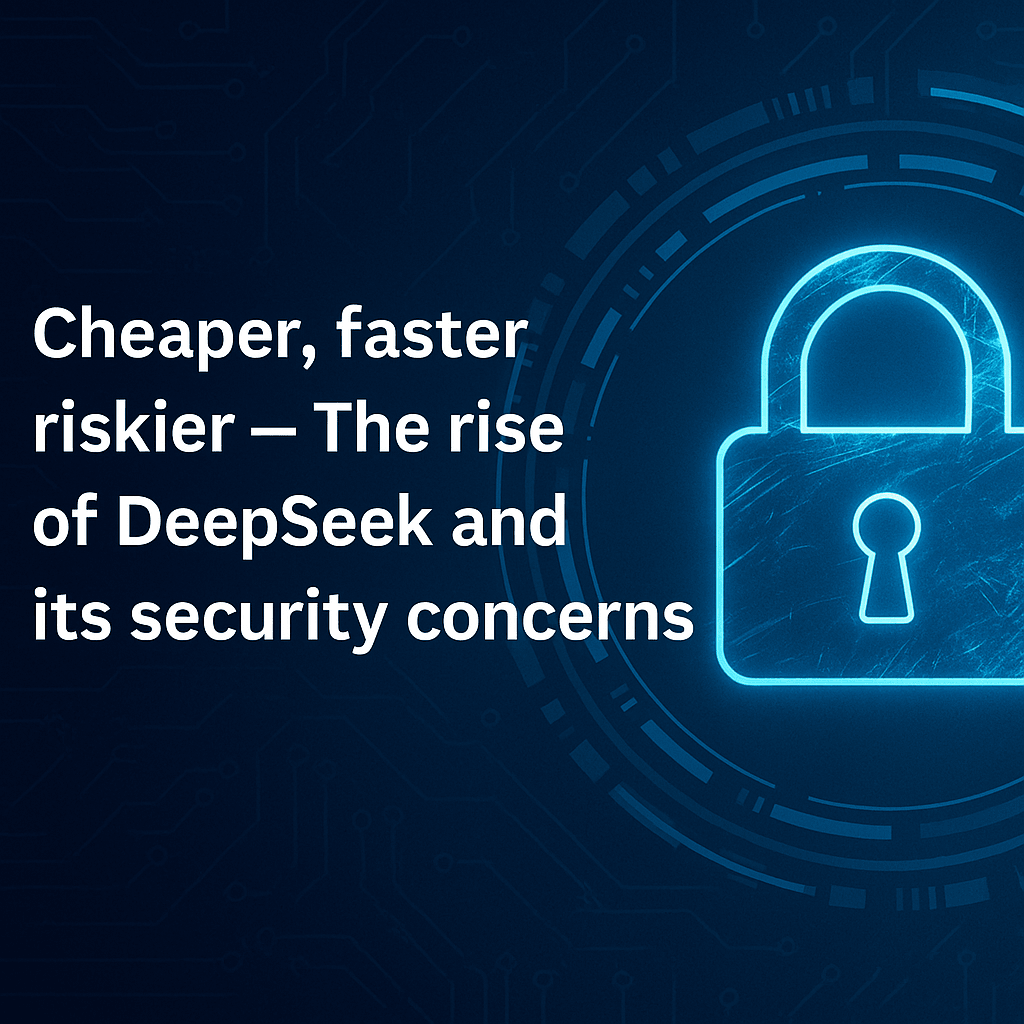 Cheaper, Faster, Riskier — The Rise of DeepSeek and Its...