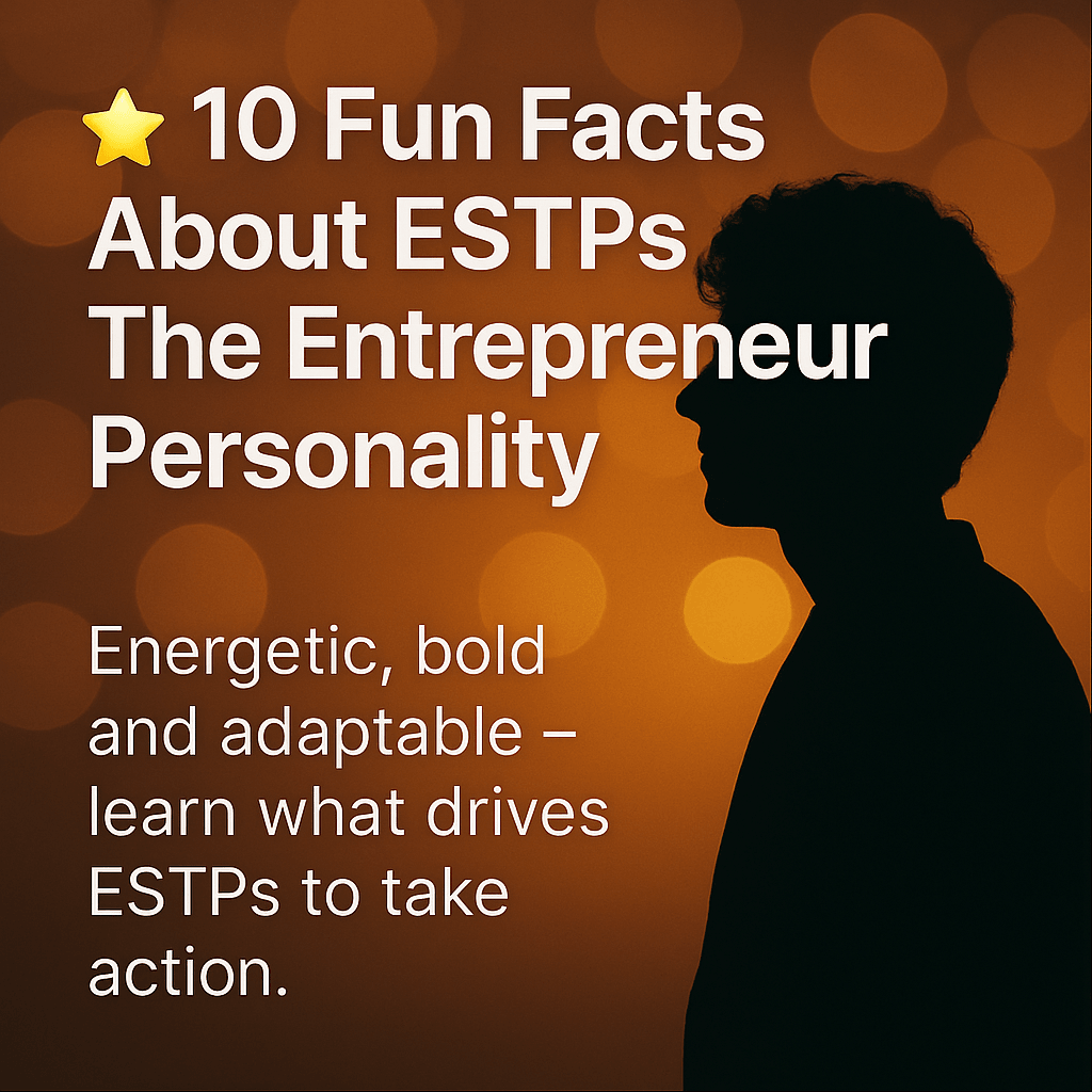 10 Fun Facts About ESTPs – The Dynamos of Action and En...