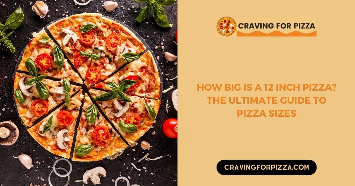 How Big is a 12 Inch Pizza: A Professional Guide to Piz...