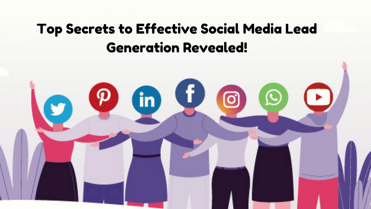 Top Secrets to Effective Social Media Lead Generation R...
