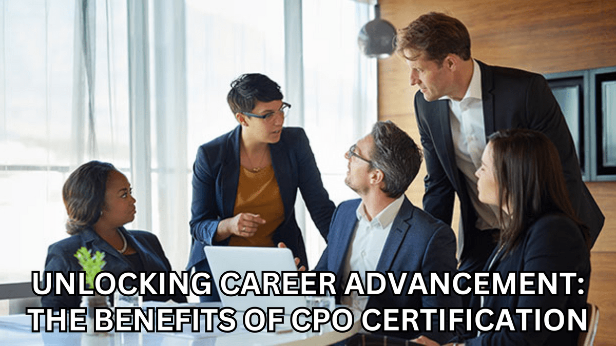 Unlocking Career Advancement: The Benefits of CPO Certi...