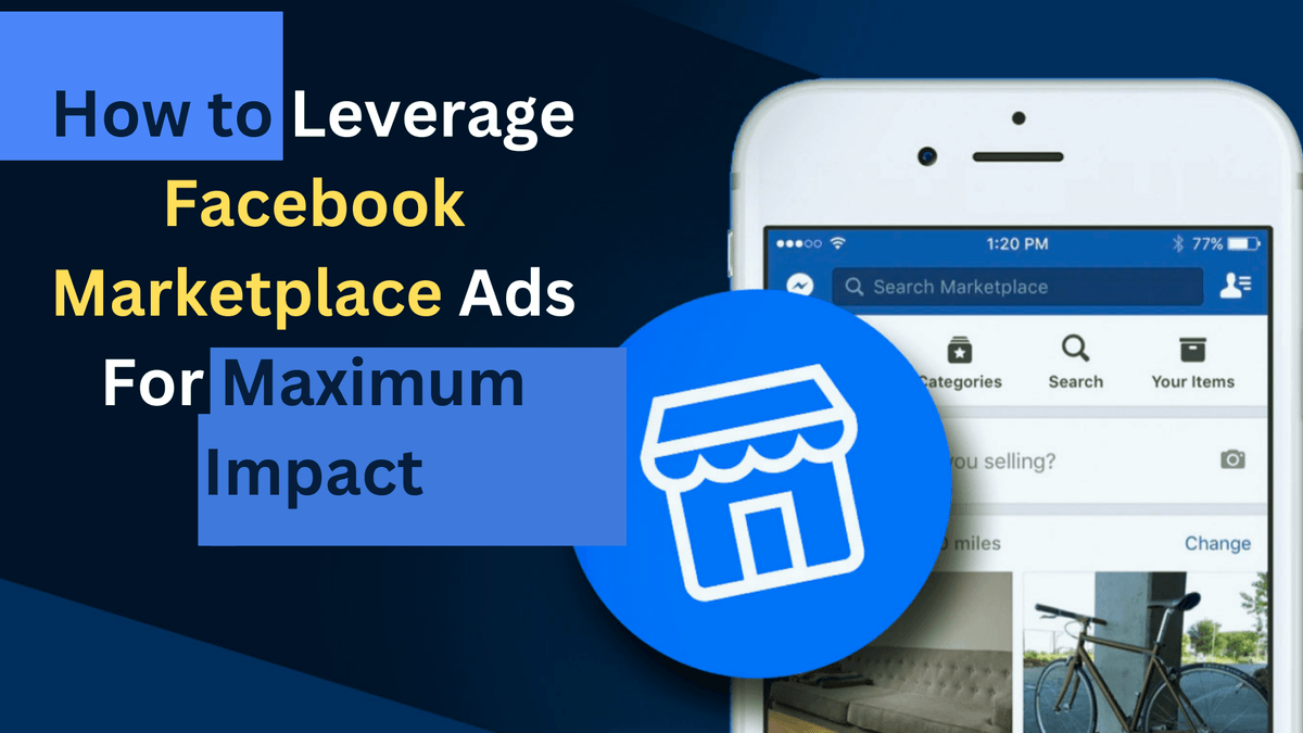 How to Leverage Facebook Marketplace Ads For Maximum Im...