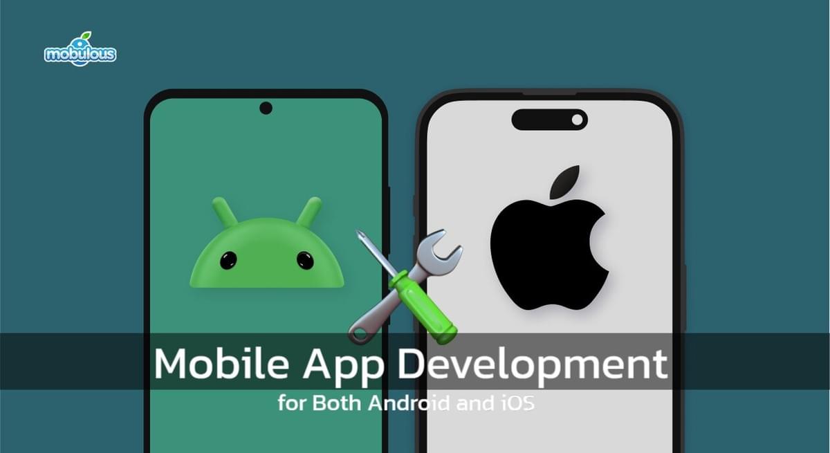 Mobile App Development for Both Android and iOS
