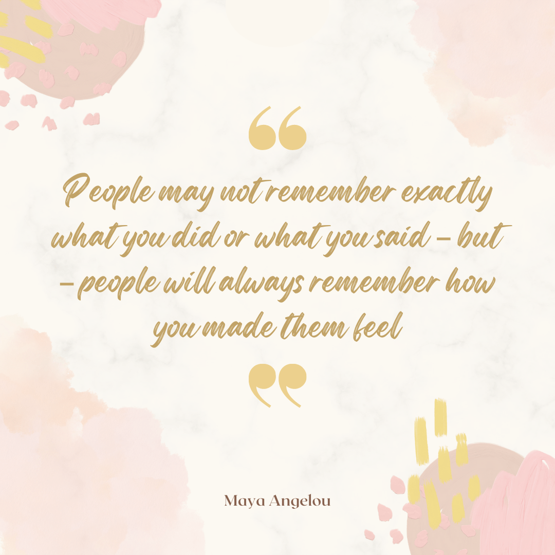 People Will Always Remember How You Made Them Feel - Fe...