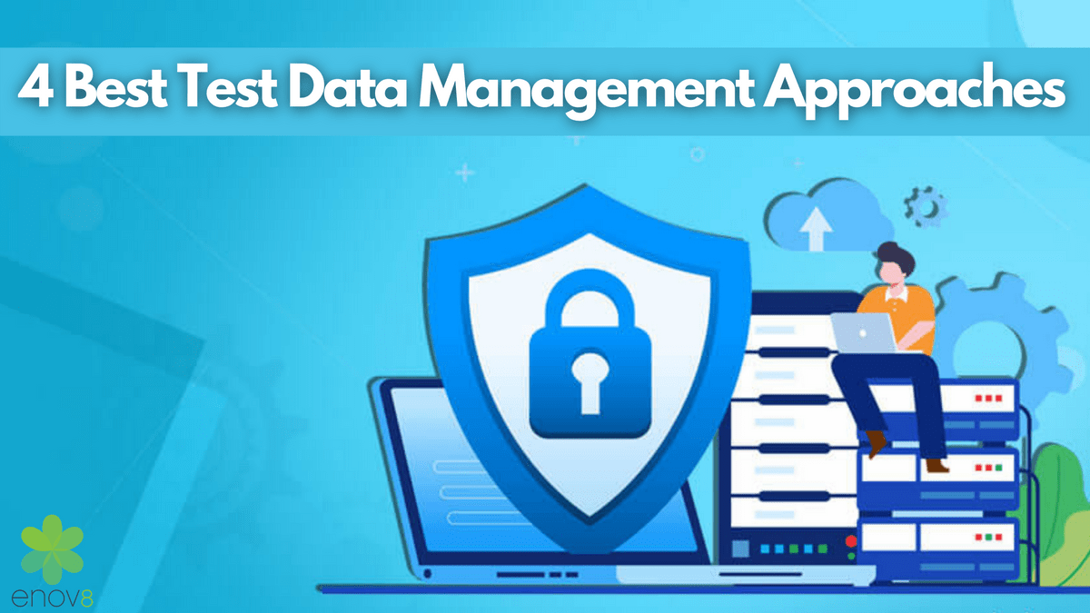 4 Best Test Data Management Approaches - Test Data it p...