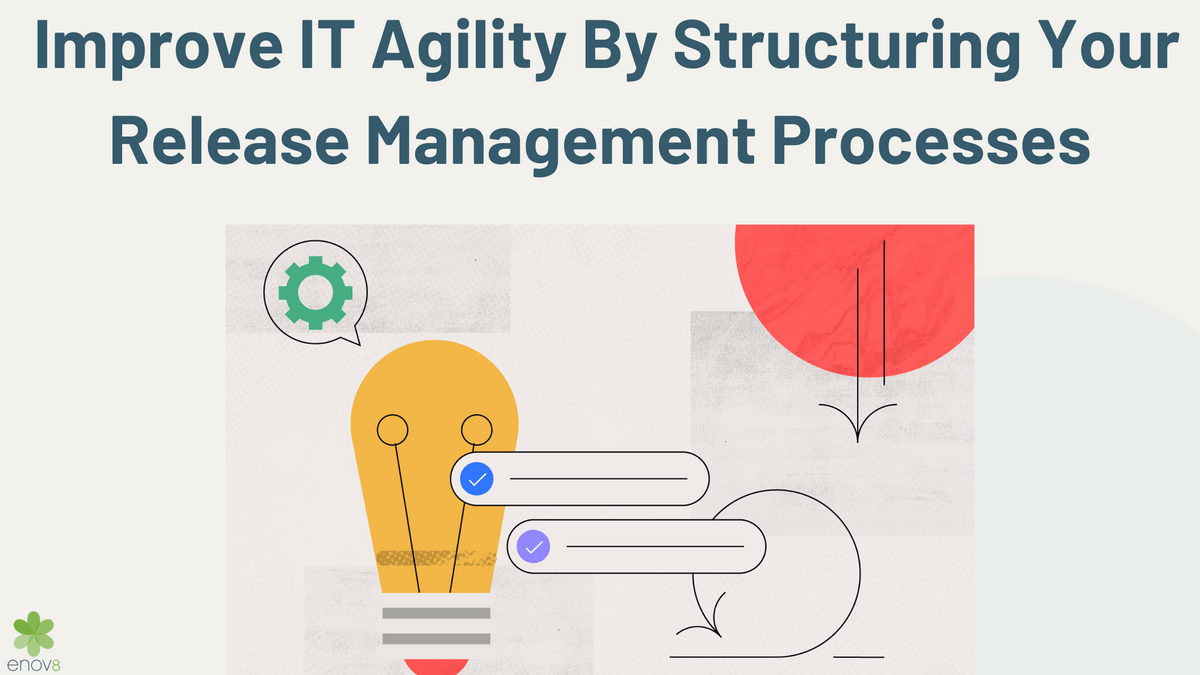 Improve IT Agility by Structuring Your Release Manageme...