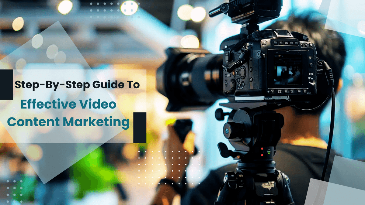 Step-By-Step Guide To Effective Video Content Marketing...