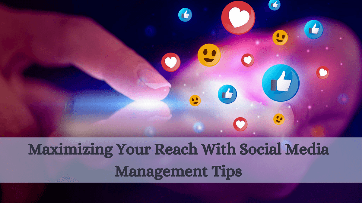 Maximizing Your Reach With Social Media Management Tips...