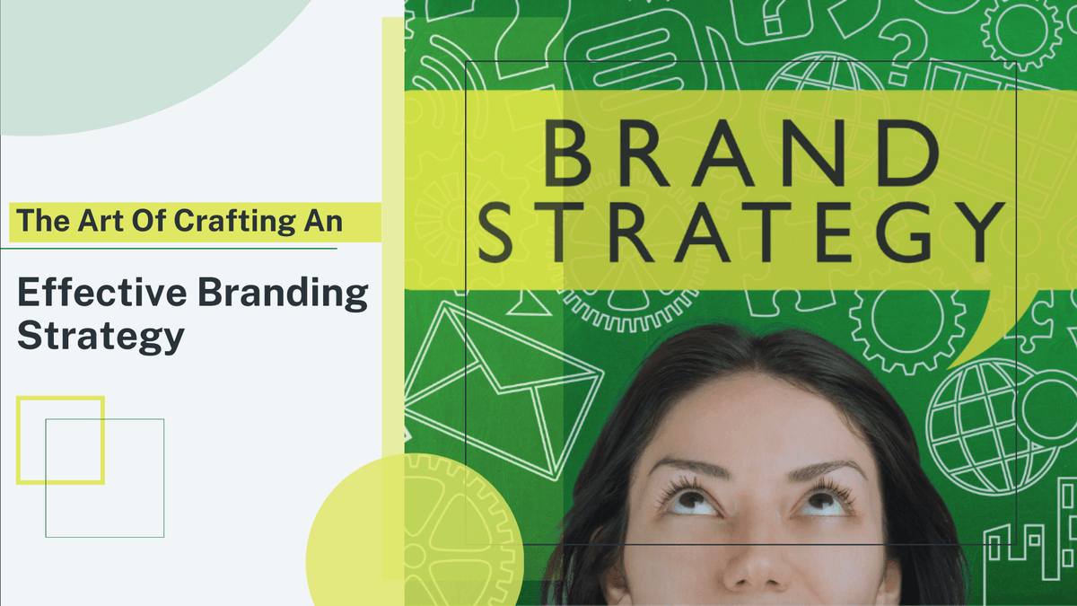 The Art Of Crafting An Effective Branding Strategy - br...