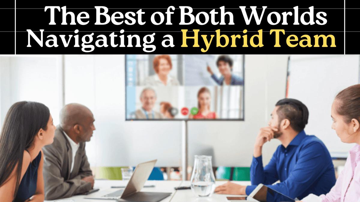 The Best of Both Worlds: Navigating a Hybrid Team - Hyb...