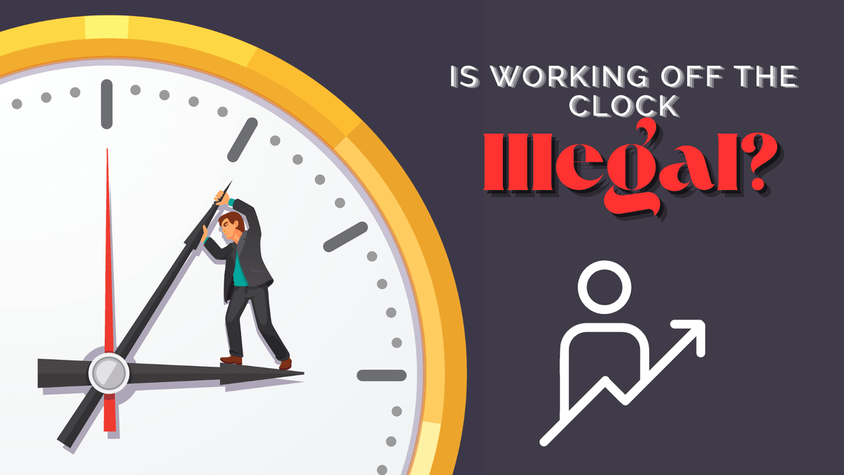 Is Working Off The Clock Illegal? What Every Employee N...