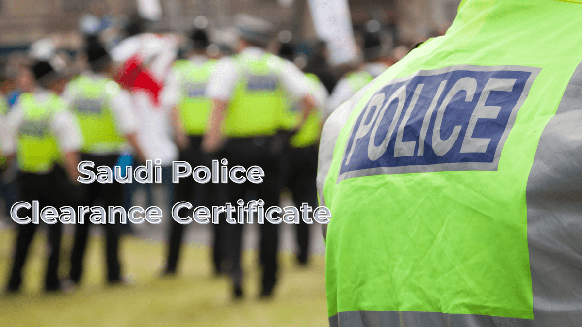 How to Obtain a Saudi Police Clearance Certificate