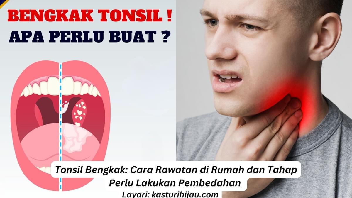 Tonsil Bengkak: Cara Rawatan di Rumah dan Tahap Perlu L...