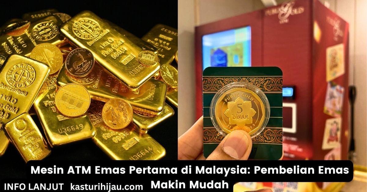 Mesin ATM Emas Pertama di Malaysia: Pembelian Emas Maki...