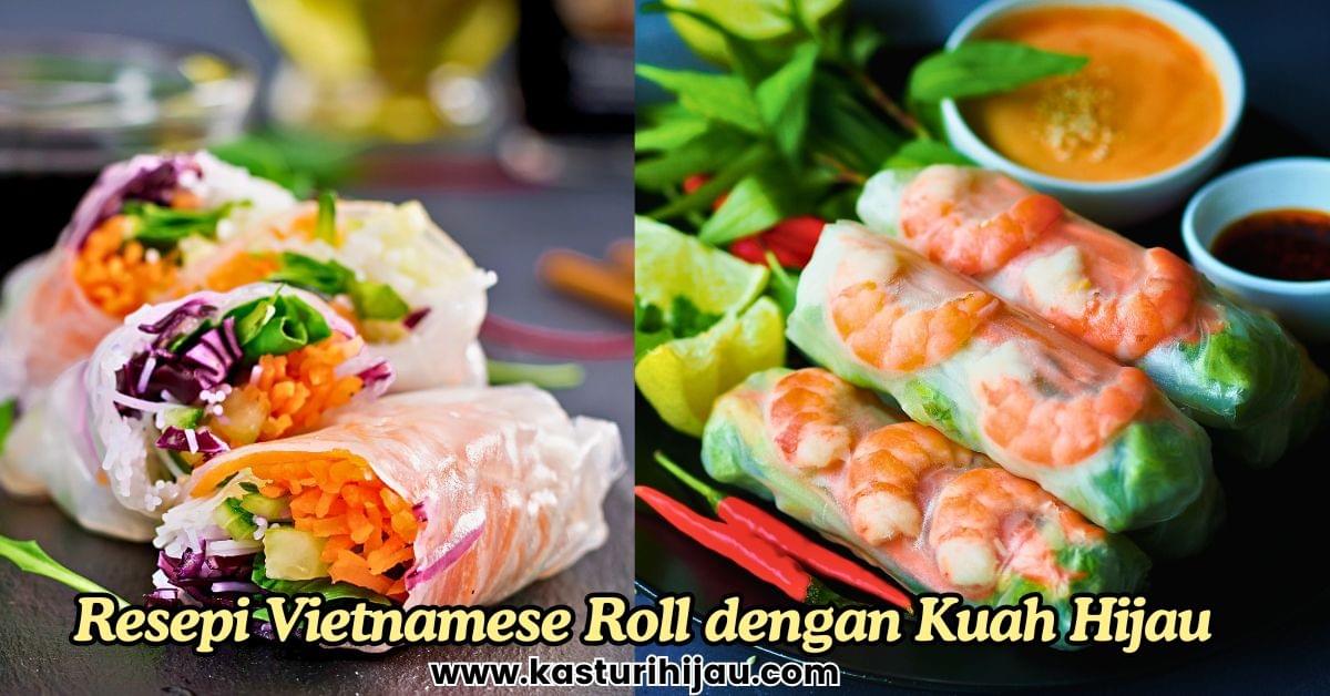 Viral Resepi Vietnamese Roll dengan Kuah Hijau yang Mel...