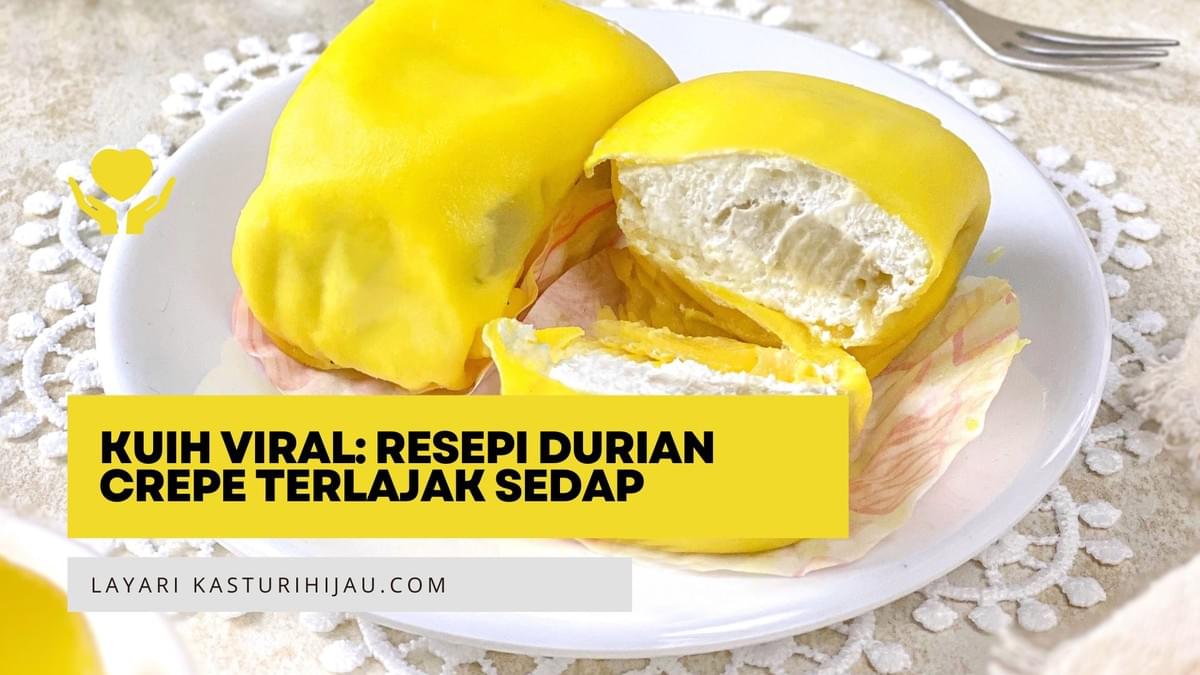 Kuih Viral: Resepi Durian Crepe Terlajak Sedap - MENU V...