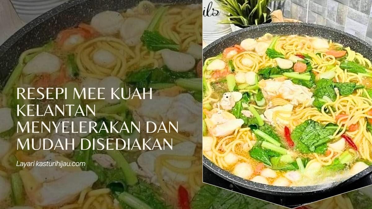 Resepi Mee Kuah Kelantan Menyelerakan dan Mudah Disedia...