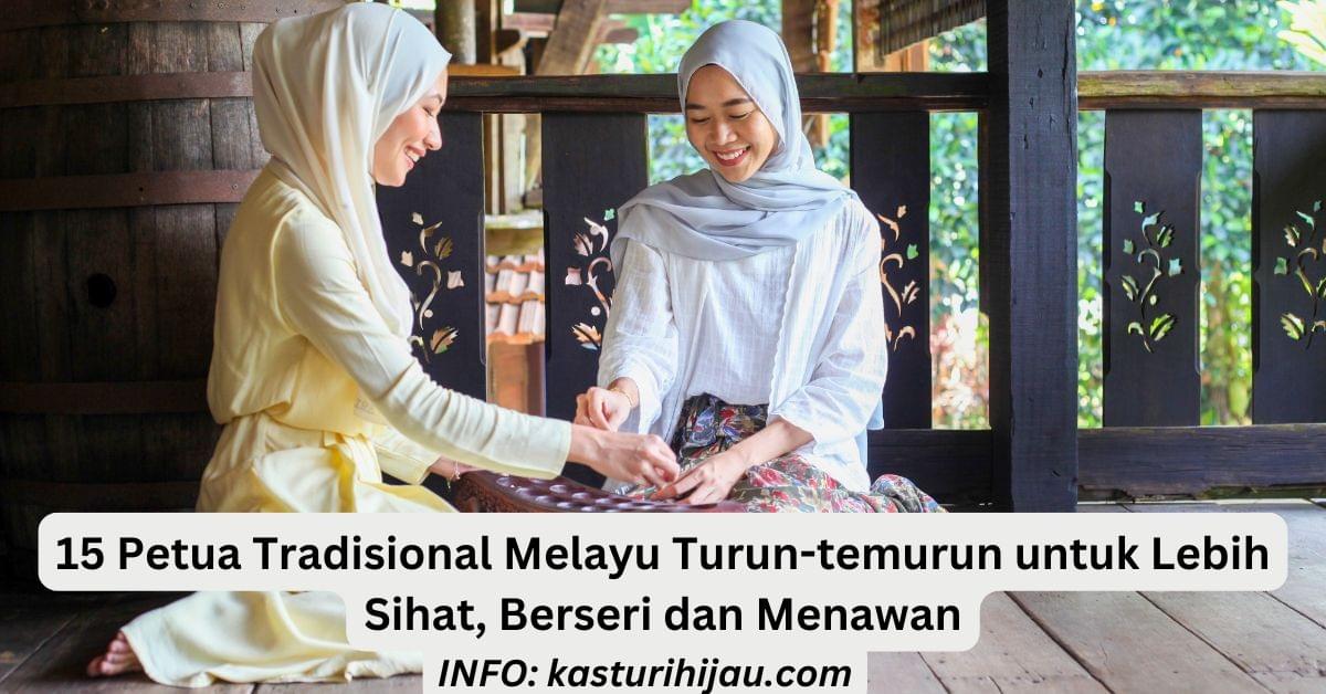 15 Petua Tradisional Melayu Turun-temurun untuk Lebih S...