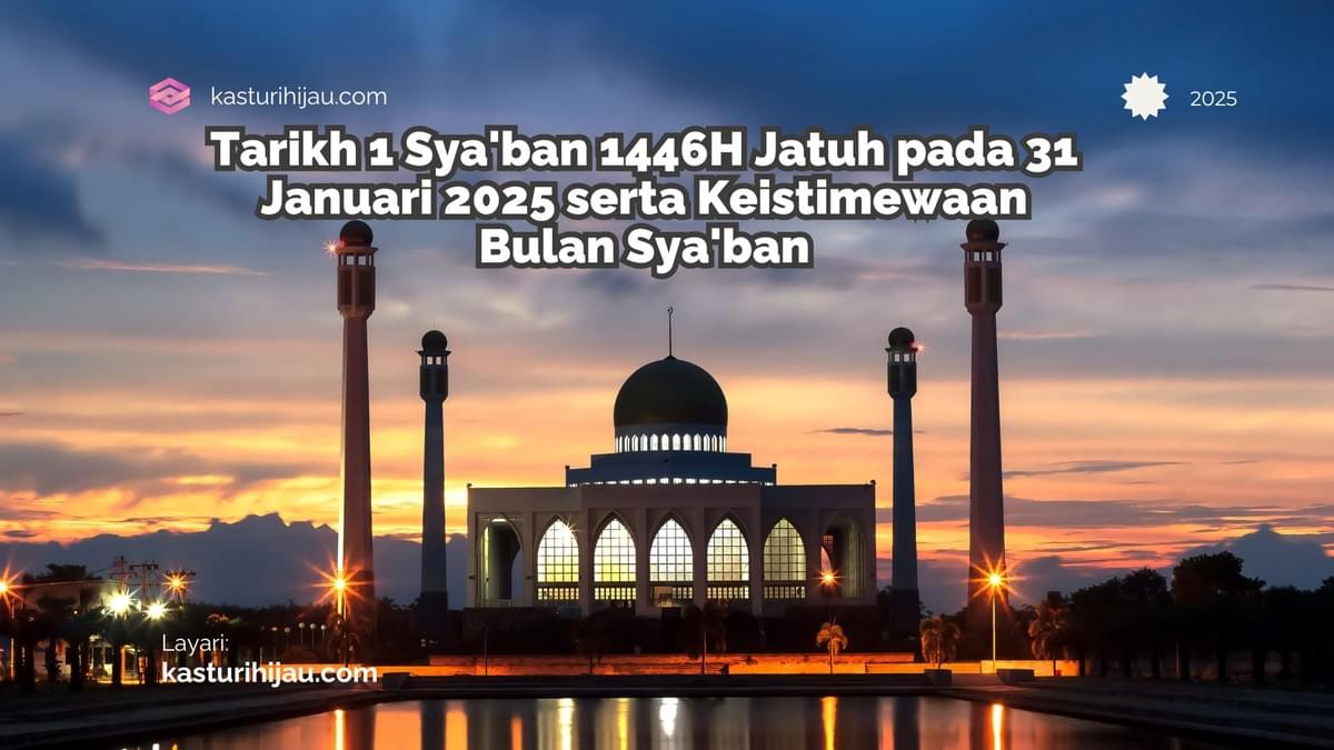 Tarikh 1 Sya'ban 1446H Jatuh pada 31 Januari 2025 serta...