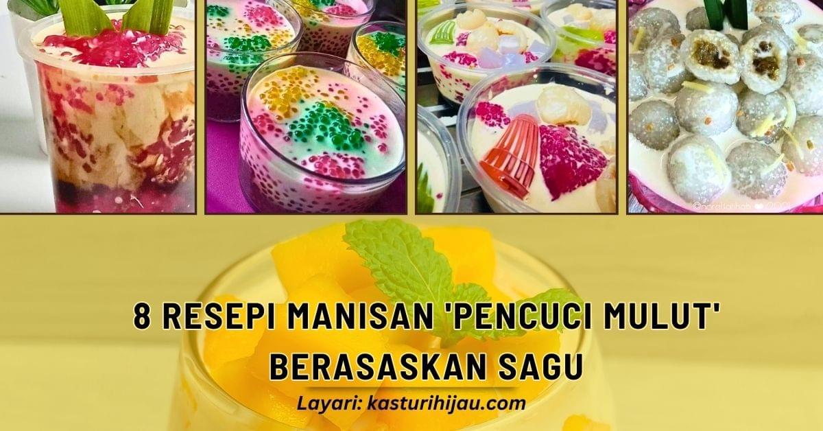 8 Resepi Manisan 'Pencuci Mulut' Berasaskan Sagu yang M...