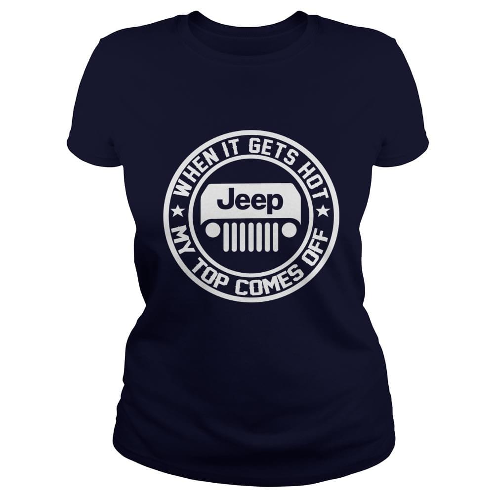 Hot - When it gets hot my top comes off Jeep shirt