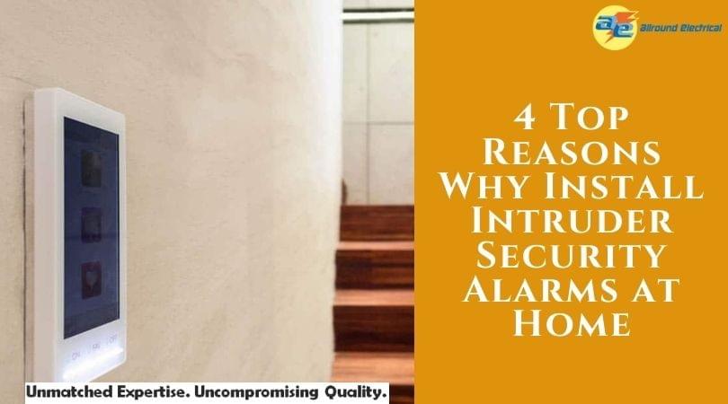 4 Top Reasons Why Install Intruder Security Alarms at H...