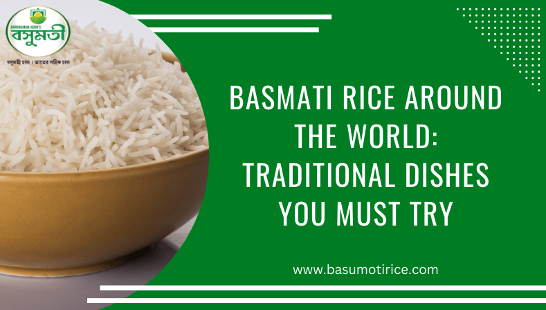 Basmati Rice Around the World: Traditional Dishes You M...