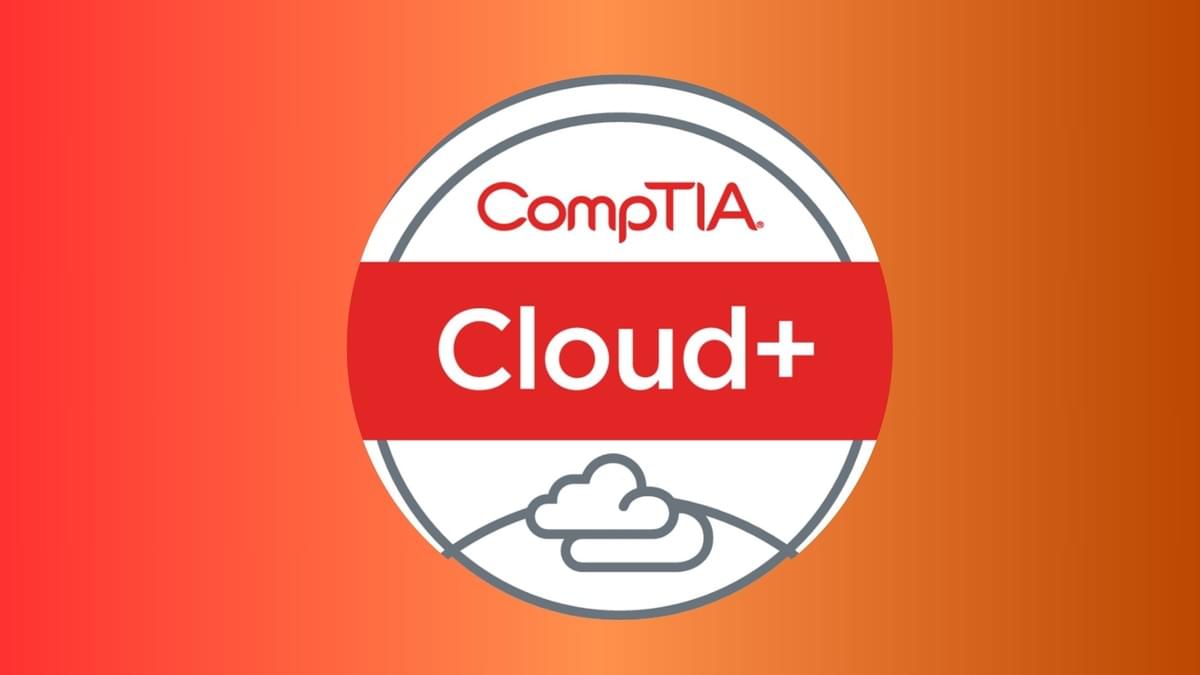 Why CompTIA Cloud+ Certification is Essential in 2025